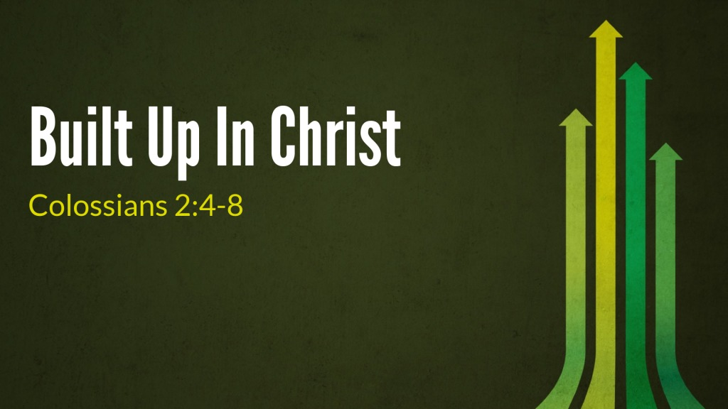 Built Up In Christ - Logos Sermons