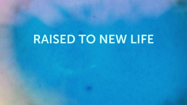 Raised to New Life - Logos Sermons