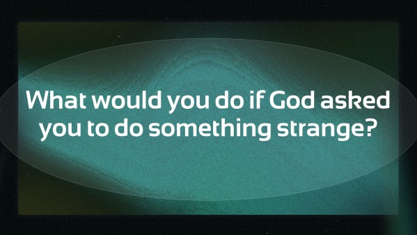 What would you do if God asked you to do something strange? - Logos Sermons