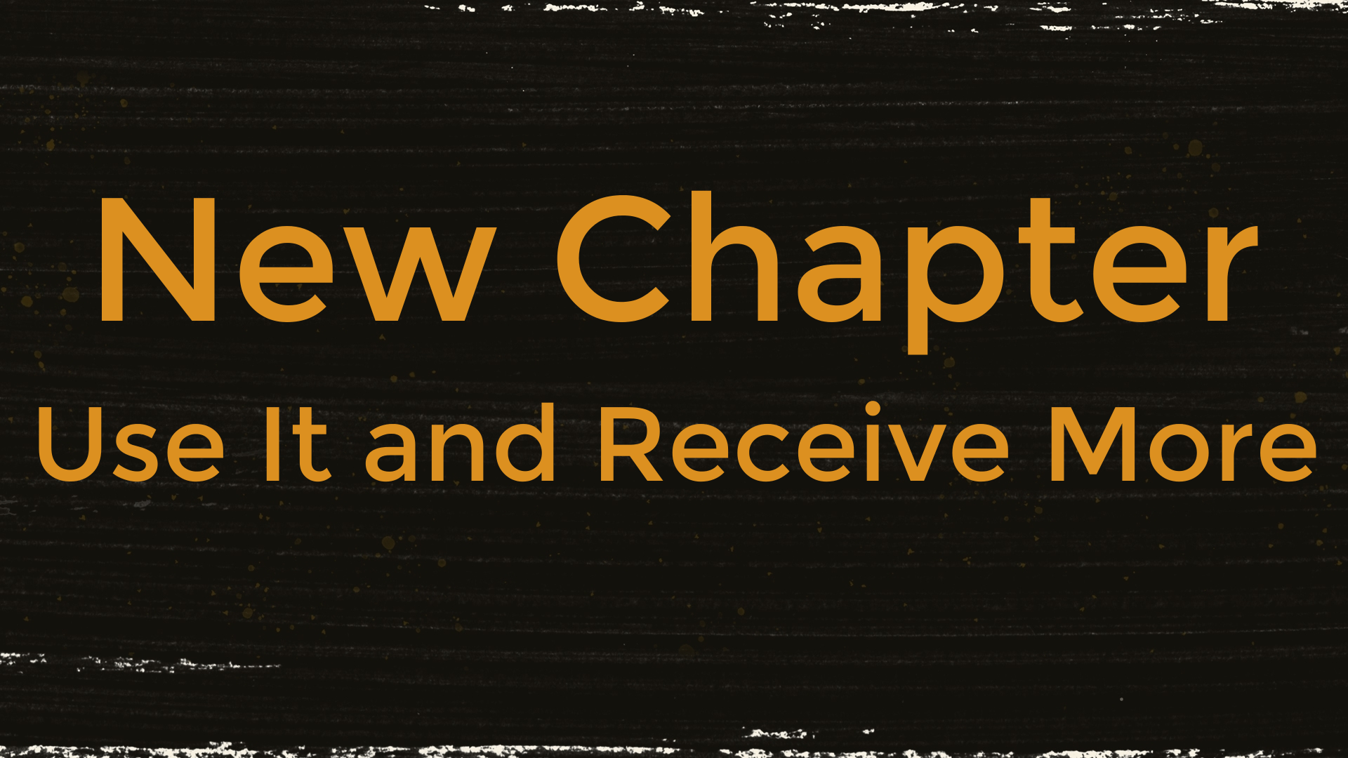 New Chapter- Use It and Receive It - Logos Sermons