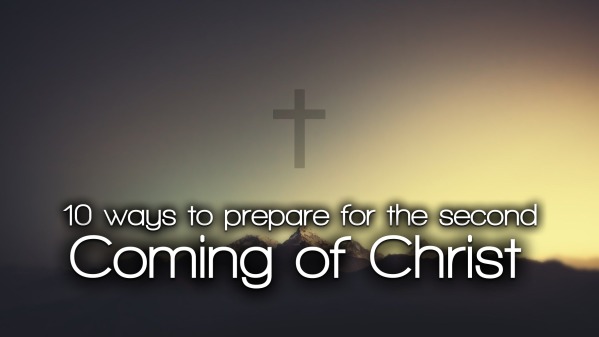 10 ways to prepare for the second Coming of Christ - Logos Sermons