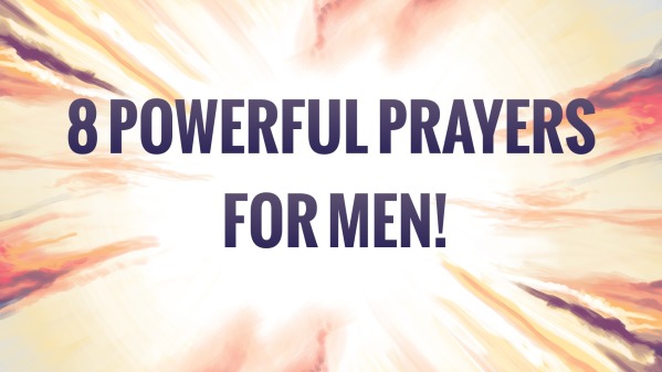 8 Powerful Prayers For Men! - Logos Sermons