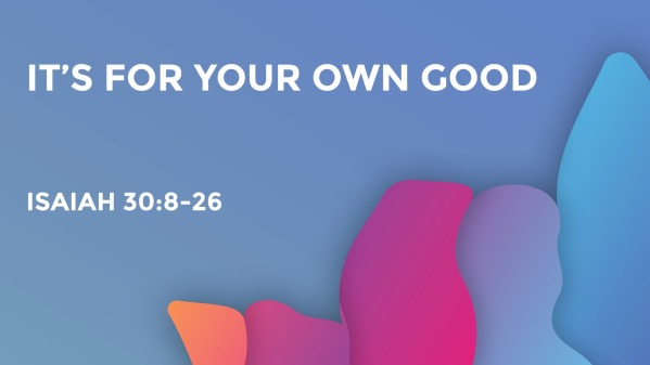 It's For Your Own Good - Logos Sermons