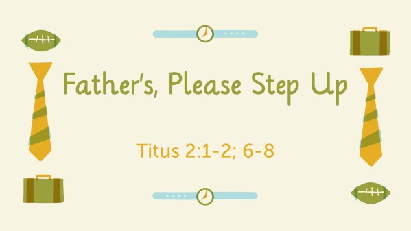 Father's, Please Step Up - Logos Sermons