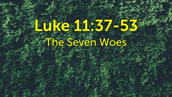 The Seven Woes - Luke 11:37-53 - Logos Sermons
