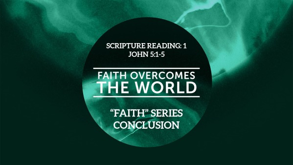 Faith Overcomes the World - Logos Sermons