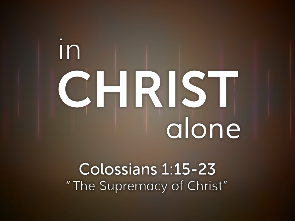 The Supremacy of Christ (Colossians 1:15-23) - Logos Sermons