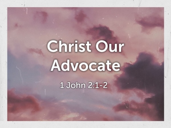 Christ Our Advocate - Logos Sermons