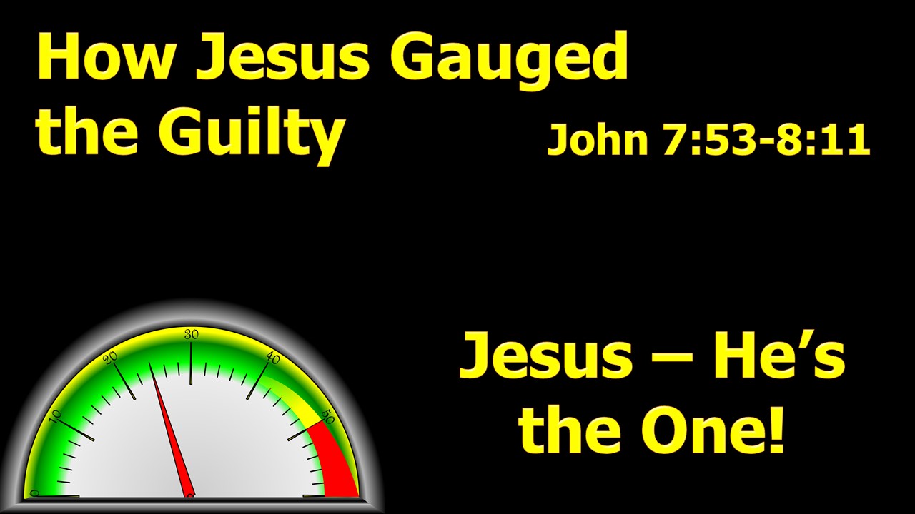 How Jesus Gauged the Guilty - Logos Sermons