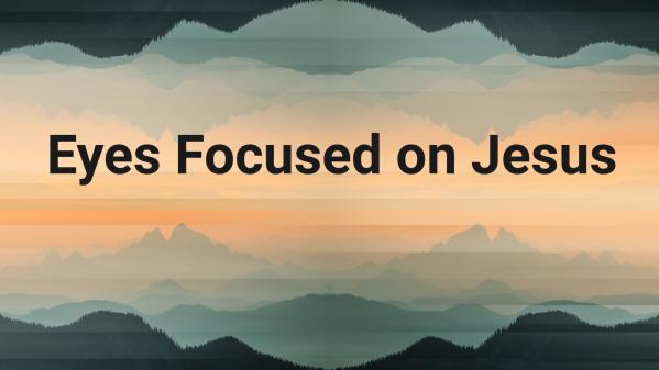 Eyes Focused on Jesus - Logos Sermons