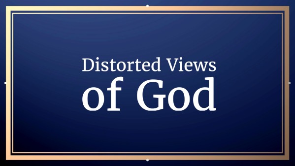 Distorted Views of God - Logos Sermons
