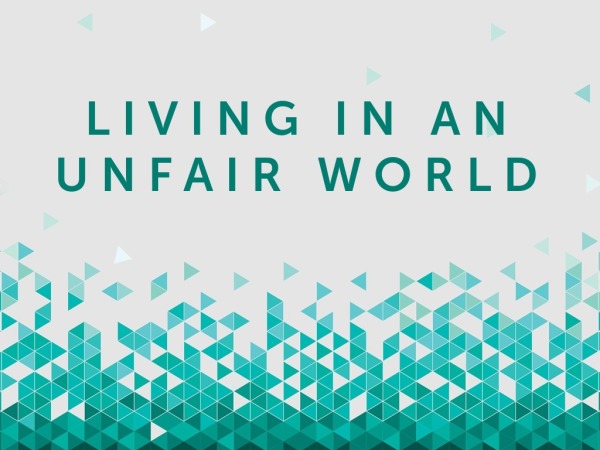 LIVING IN AN UNFAIR WORLD - Logos Sermons