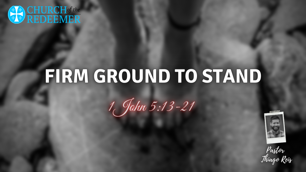 firm-ground-to-stand-1-john-5-13-21-pastor-thiago-reis-faithlife-sermons