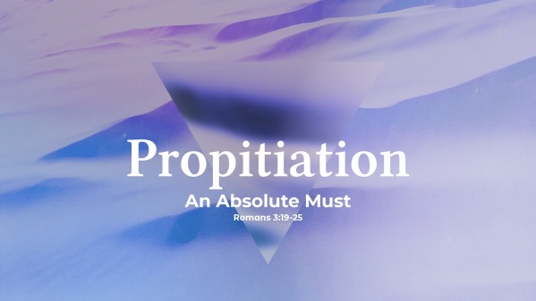 Propitiation: An Absolute Must - Romans 3:19-25 - Logos Sermons