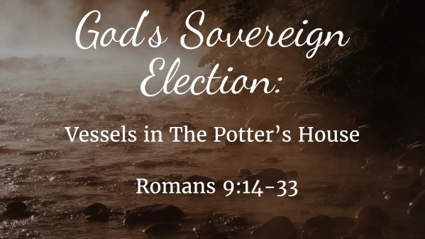 God’s Sovereign Election: Vessels In The Potter’s House - Logos Sermons