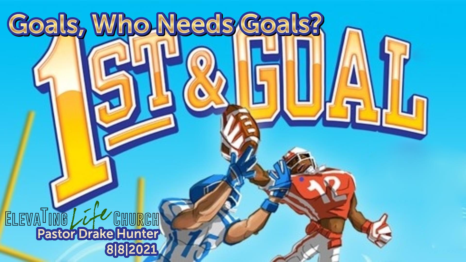 Goals, Who Needs Goals? - August 8, 2021 - Logos Sermons