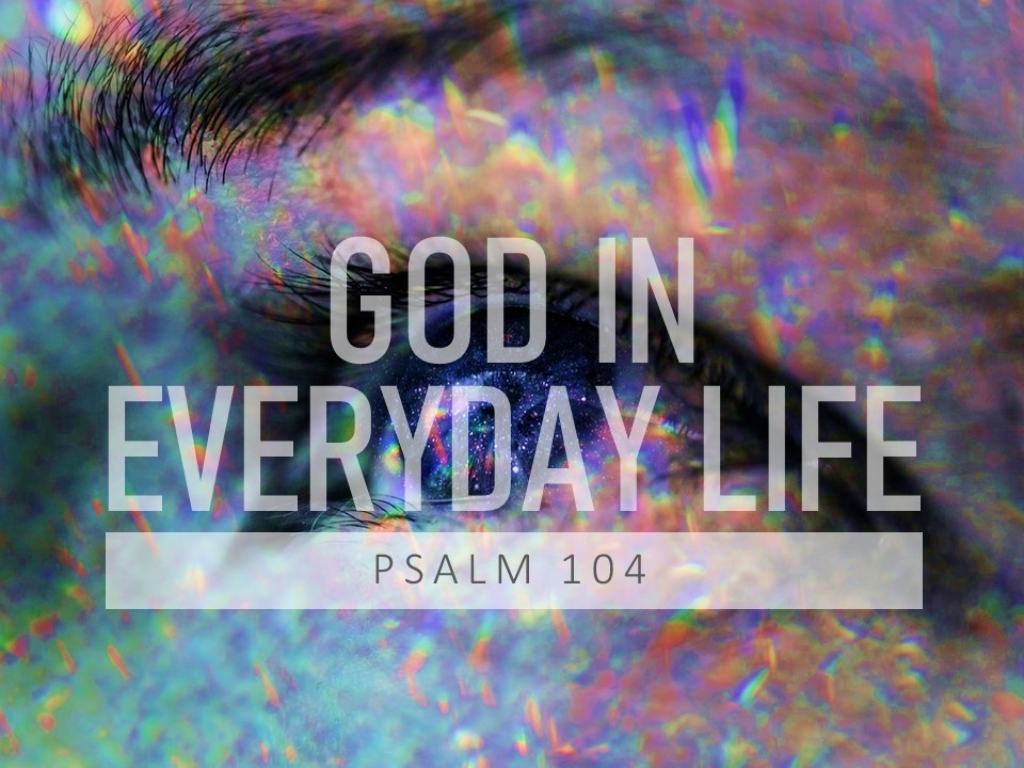 Psalm 104 - God in Everyday Life - Logos Sermons