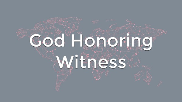 God Honoring Witness - Logos Sermons