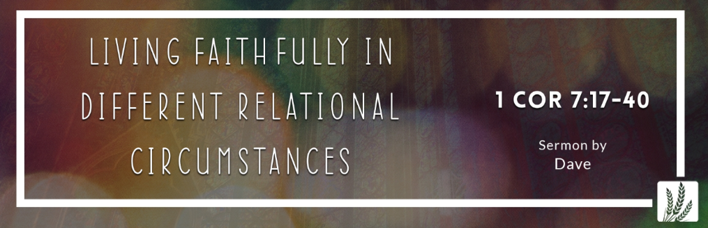 1 Cor 7:17-40 | "Living faithfully in different relational ...