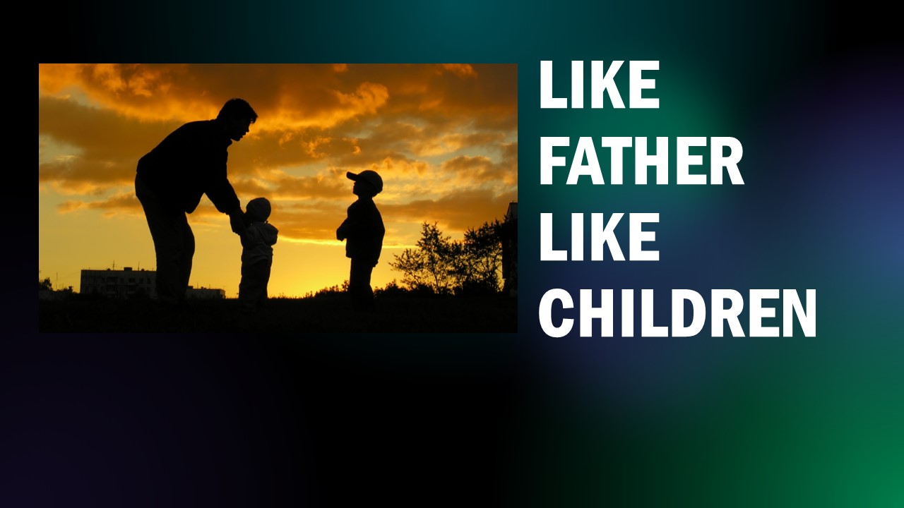Like Father Like Children - Logos Sermons