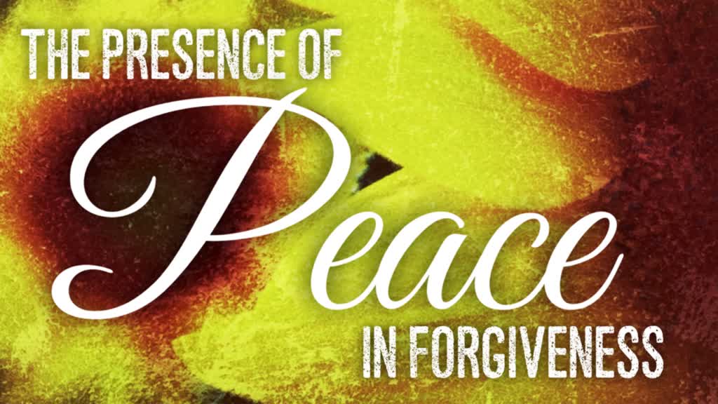 The Presence of Peace in Forgiveness - Logos Sermons