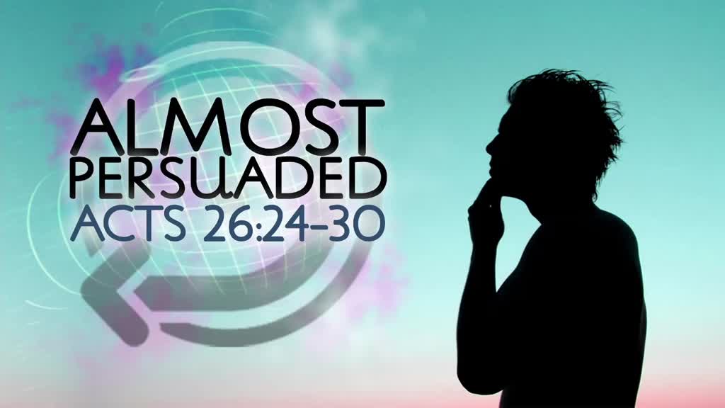 "Almost Persuaded" - Logos Sermons