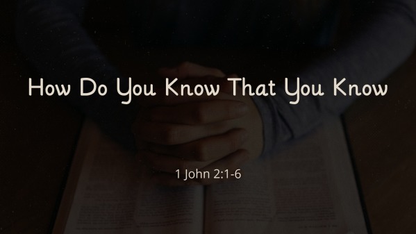 How Do You Know That You Know - Logos Sermons