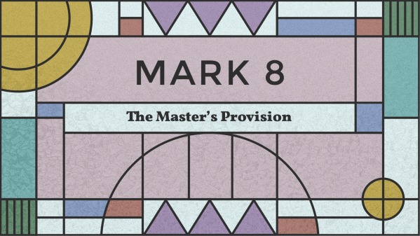The Master's Provision - Mark 8 - Logos Sermons
