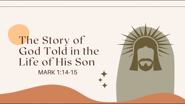 September 12, 2021, Mark 1:14-15, The Story of God Told in the Life of ...
