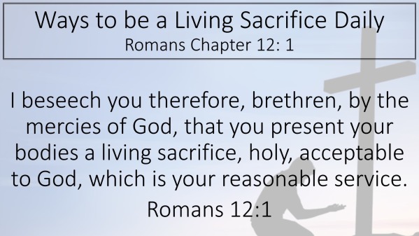 Ways to be a Living Sacrifice Daily - Logos Sermons