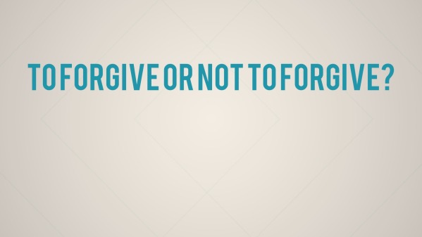 To Forgive or Not to Forgive? - Logos Sermons