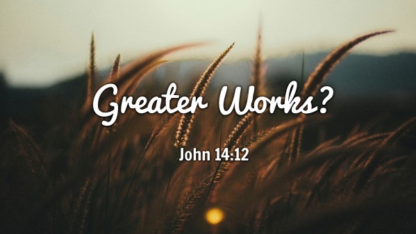 Greater Works? - Logos Sermons