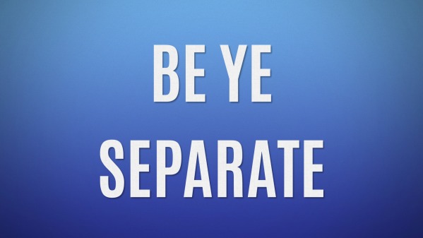 Be Ye Separate. - Logos Sermons