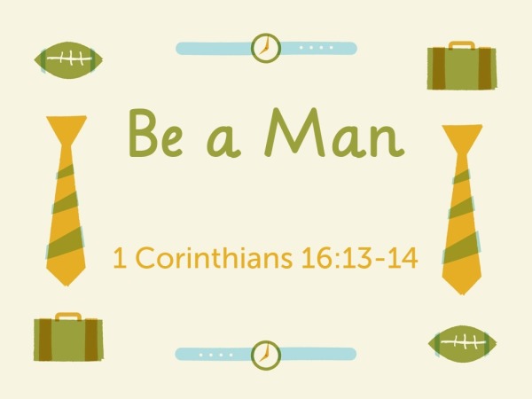 Be a Man - Logos Sermons
