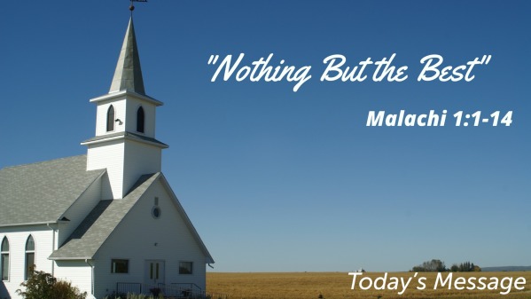 October 3, 2021: "Nothing But the Best" Malachi 1:1-14 - Logos Sermons