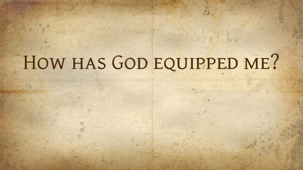 How has God equipped me? - Logos Sermons