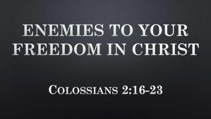 Enemies to Your Freedom in Christ (Colossians 2:16-23) - Logos Sermons