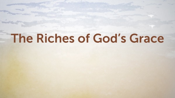 The Riches of God's Grace - Logos Sermons