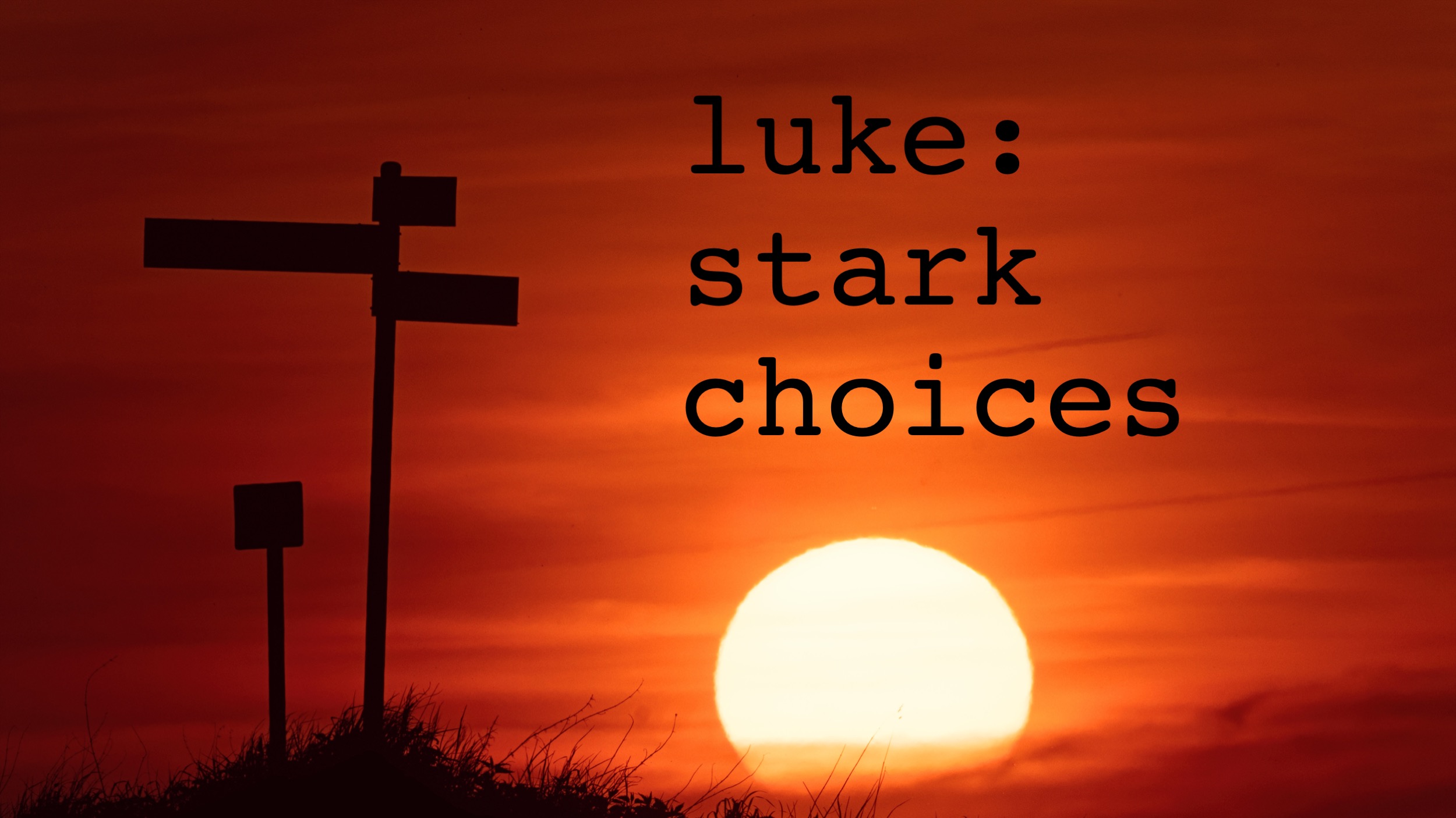 Luke: stark choices - Logos Sermons