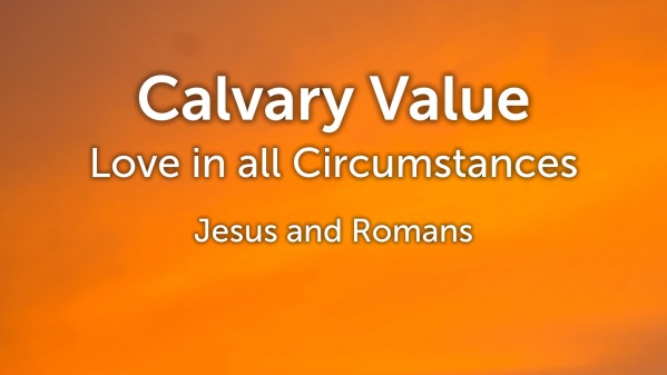 Calvary Value - Love in all circumstances - Logos Sermons