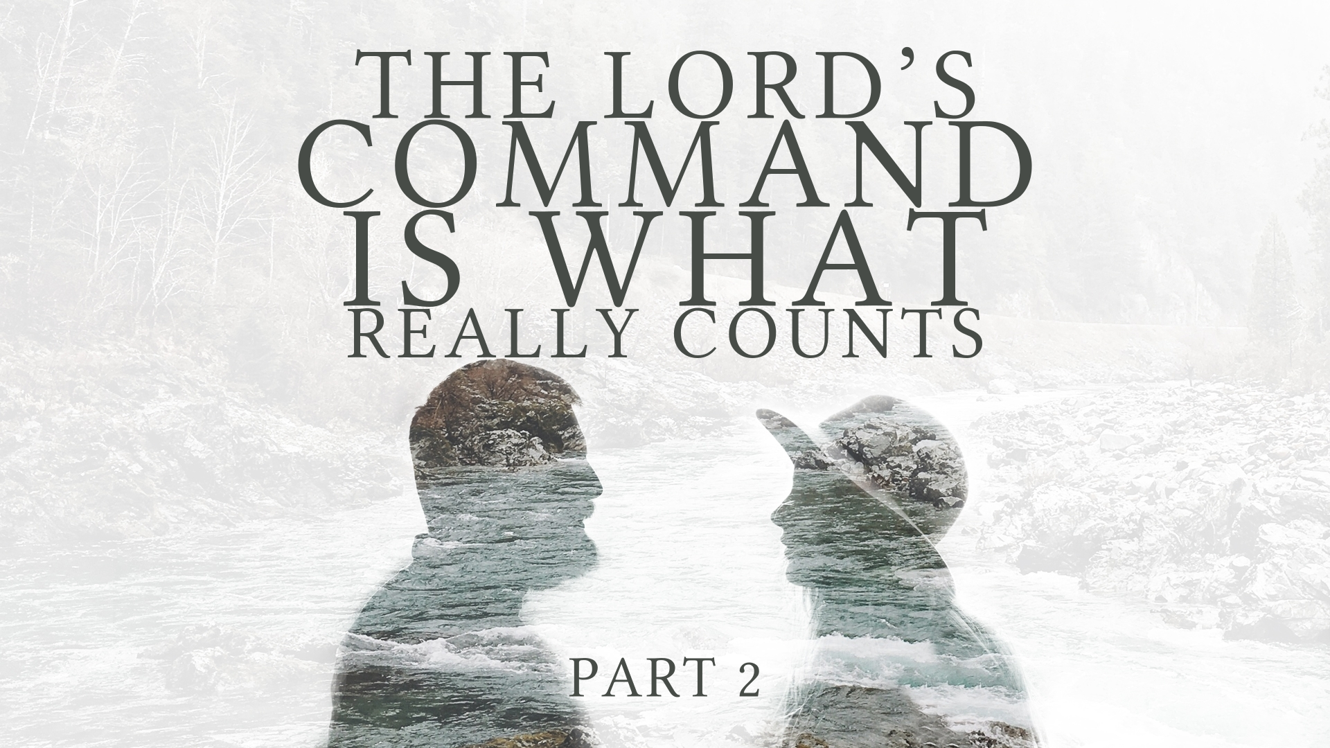 The Lord's Command is What Counts, Part 2 - Logos Sermons