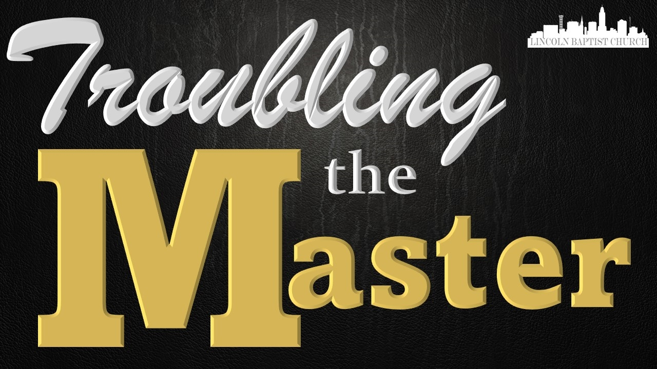 Troubling the Master - Logos Sermons