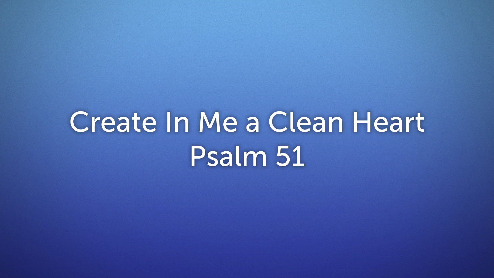 Create In Me A Clean Heart, Part 2- Psalm 51 - Logos Sermons