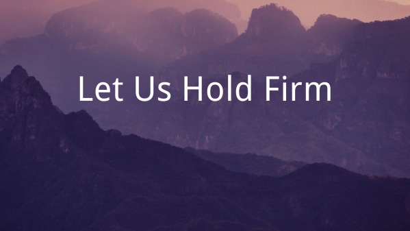Let Us Hold Firm - Logos Sermons