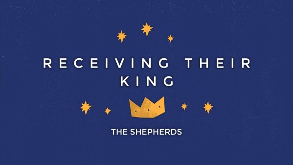 Receiving Their King The Shepherds Logos Sermons