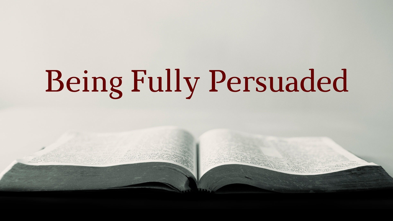 12-05-2021 - Sermon - Being Fully Persuaded - Logos Sermons