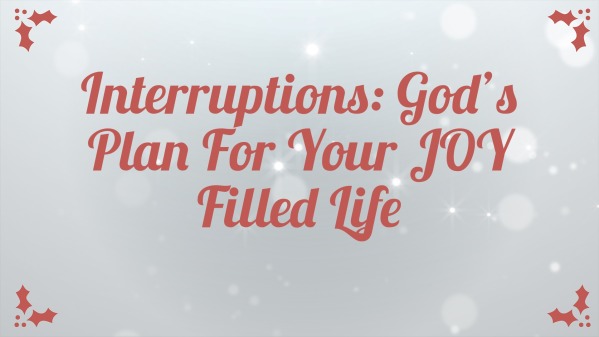 Interruptions: God's Plan For Your JOY Filled Life - Logos Sermons