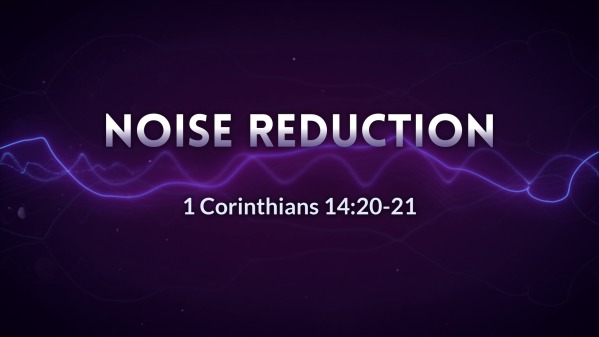 842 - Noise Reduction - Logos Sermons