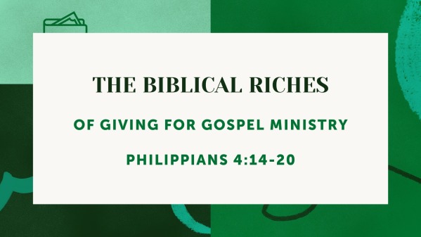 The Biblical Riches of Giving for Gospel Ministry - Logos Sermons