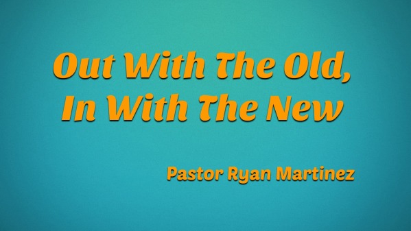 Out With The Old, In With The New - Logos Sermons